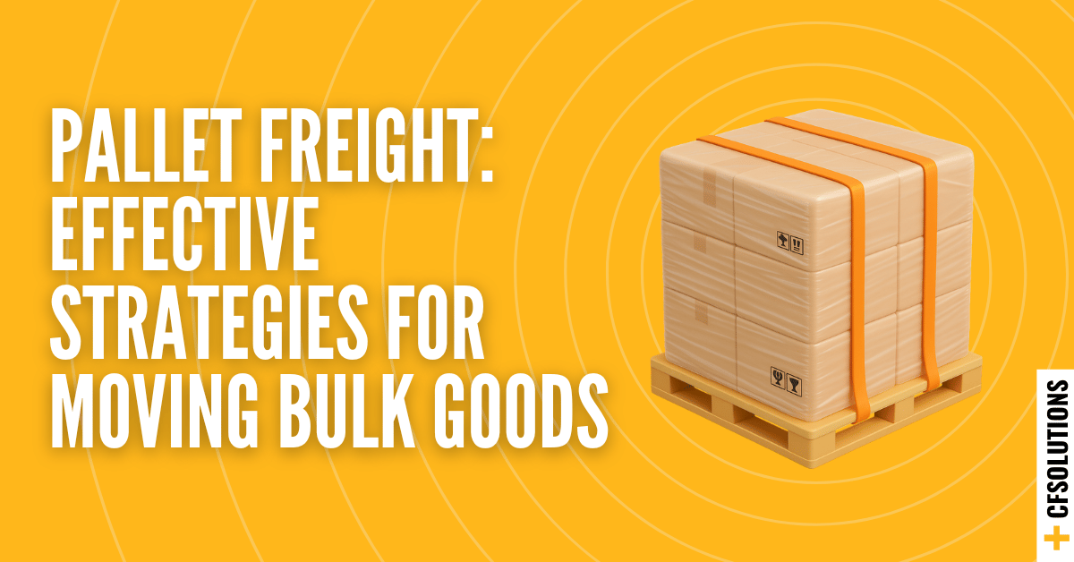 Pallet Freight: Effective Strategies for Moving Bulk Goods